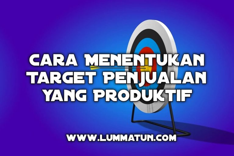 Cara Menentukan Target Penjualan yang Produktif - Lummatun By Kang Mursi